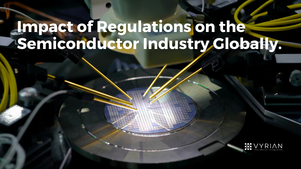 Impact of Regulations on the Semiconductor Industry Globally - Vyrian