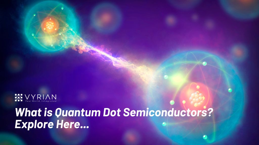 What is Quantum Dot Semiconductors? Explore Here...